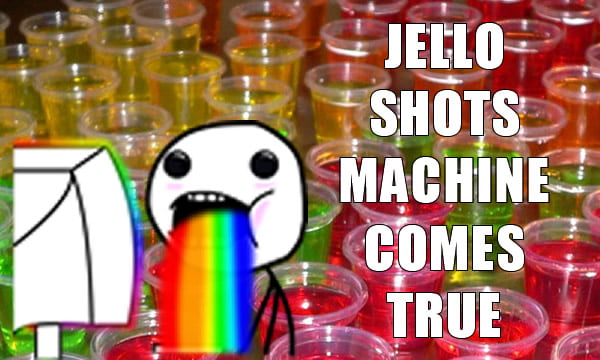 Jello Shots Machine... Shut Up and Take My Money! - 9GAG