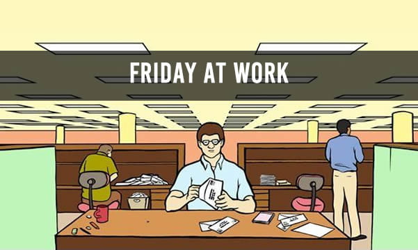 Friday at work - 9GAG