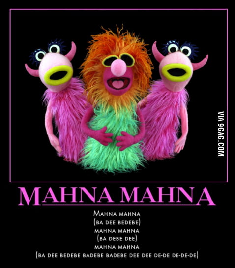 Mahna Mahna - 9GAG