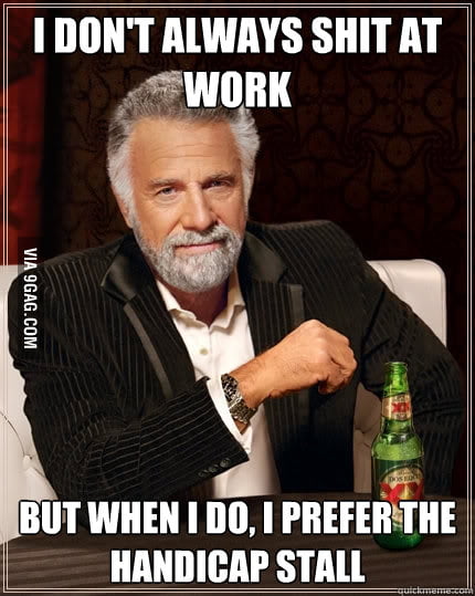 I don't always shit at work - 9GAG