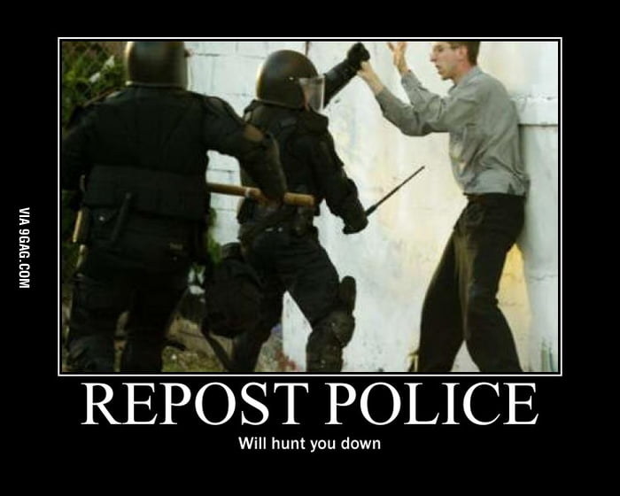 Repost police - 9GAG