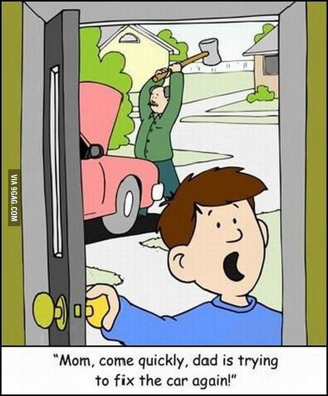 Dad is trying to fix the car again! - 9GAG