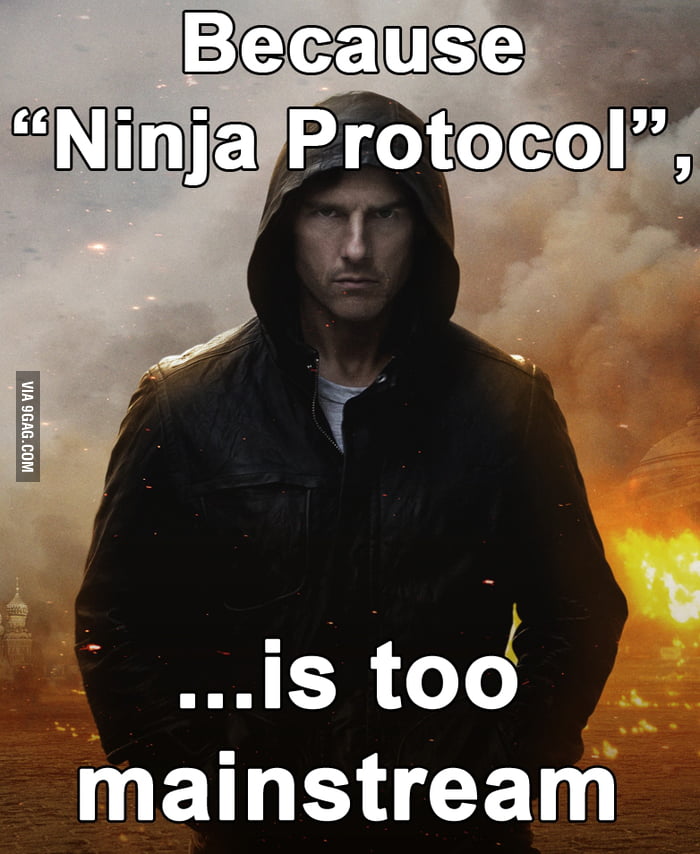 Mission Impossible 4: Ninja Protocol - 9GAG