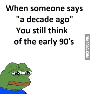 A decade ago... - 9GAG