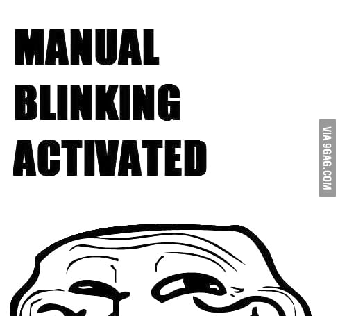 Manual Blinking Activated - 9GAG
