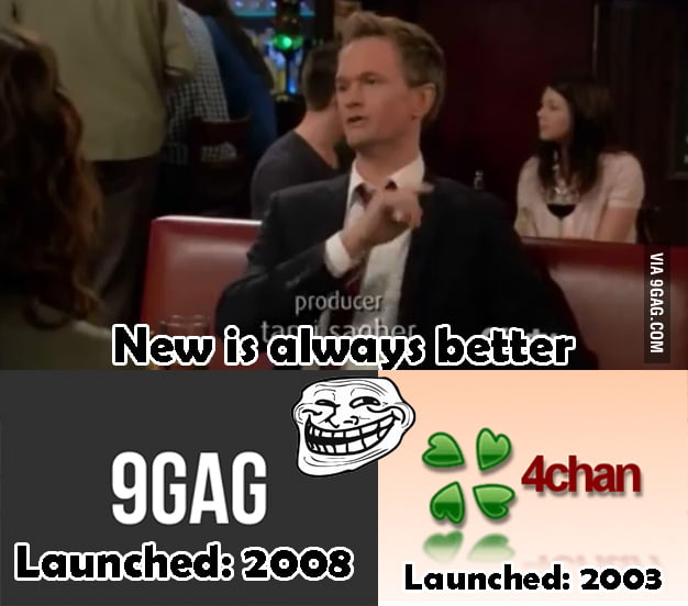 New is always better - 9GAG