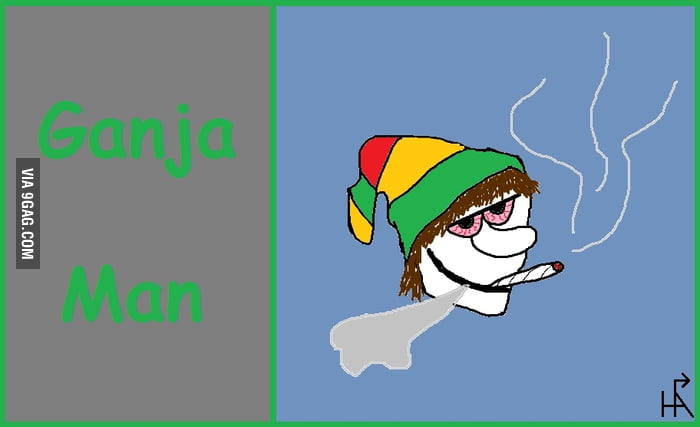 Ganja Man - 9GAG