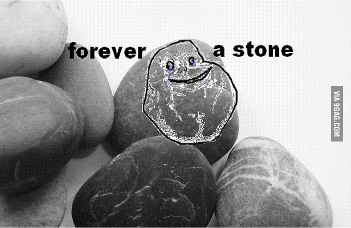 Forever a stone - 9GAG