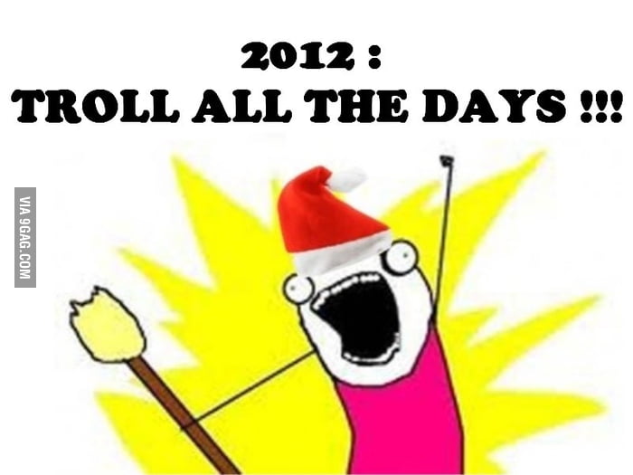 TROLL ALL THE DAYS !! - 9GAG