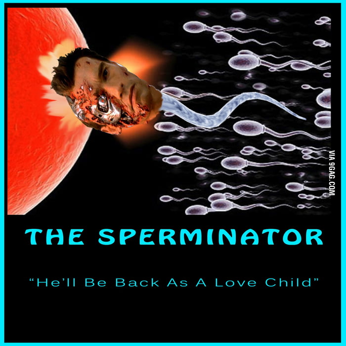 The Sperminator - 9GAG