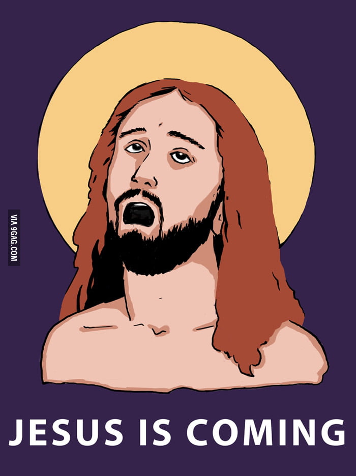 Jesus is Coming - 9GAG