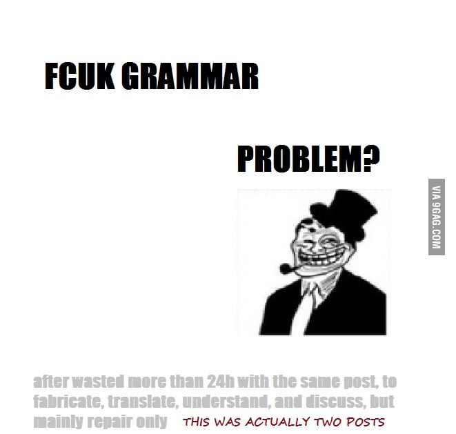 Fcuk Grammar Troll is akward - 9GAG