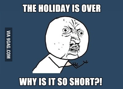 Holiday is always too short - 9GAG