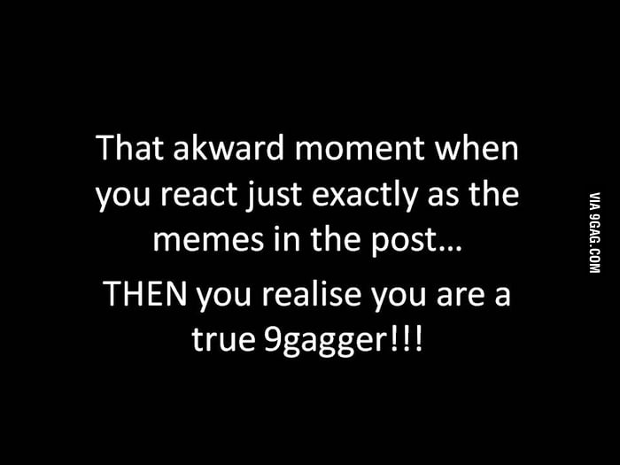 Just a true 9gagger - 9GAG