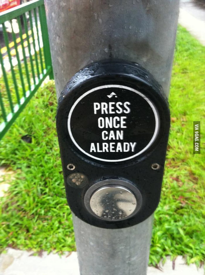 Press once can already! - 9GAG