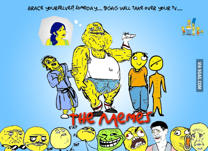 Today the Simpsons... tomorrow.. The MEMEs - 9GAG