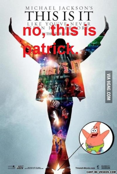 This is it, no this is Patrick - 9GAG