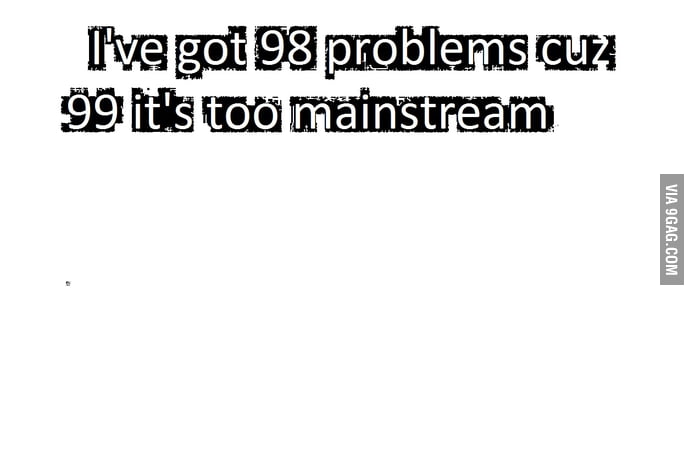 I've got problems... - 9GAG