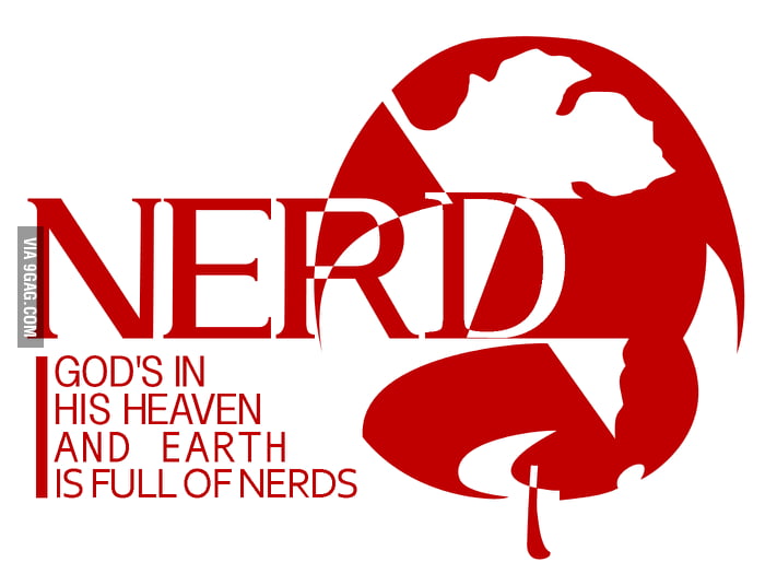 NerD: God is in his Heaven... And Earth is full of Nerds - 9GAG
