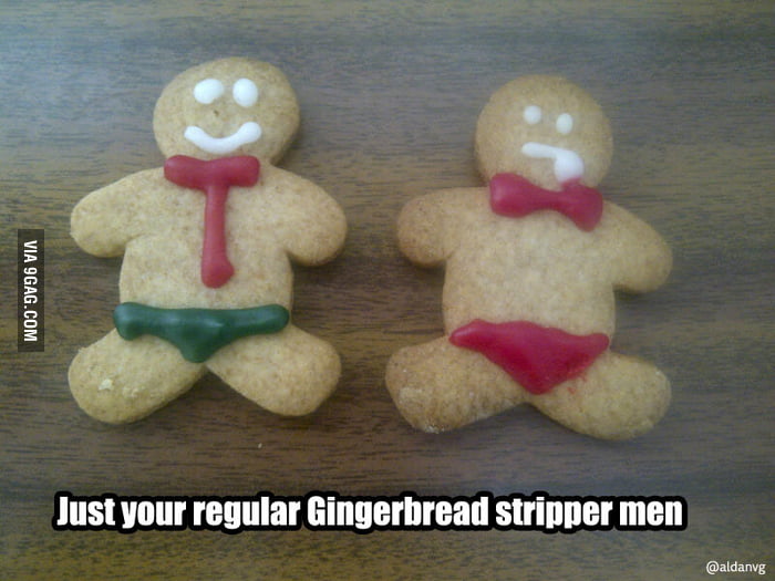 Just your regular gingerbread stripper men - 9GAG
