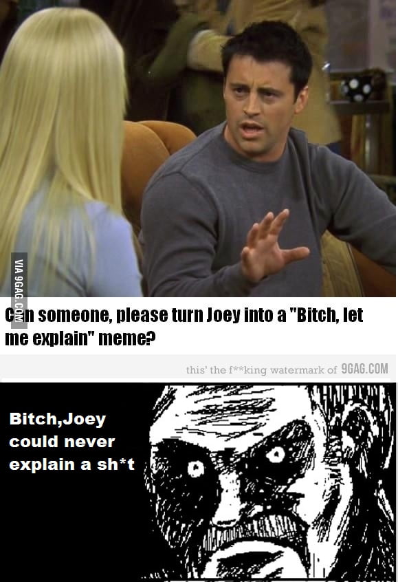 Joey as a meme ! [Fixed] - 9GAG
