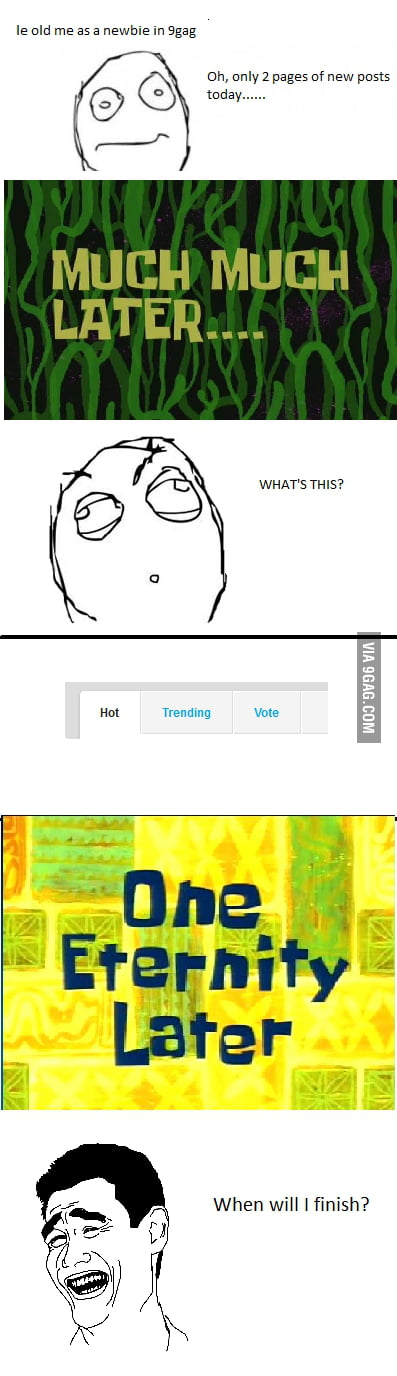 One Eternity Later - 9GAG