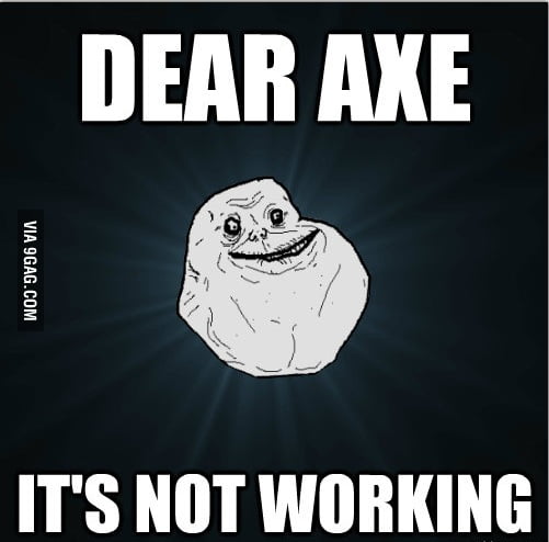 There is No Axe Effect - 9GAG