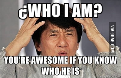 ¿Who I Am? (my first meme, inspirated by my bro) - 9GAG
