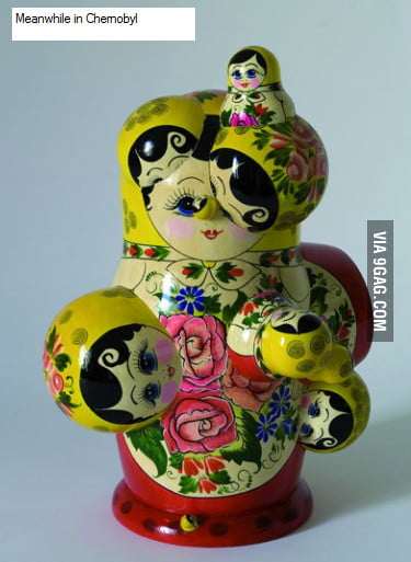 Meanwhile in Chernobyl - 9GAG