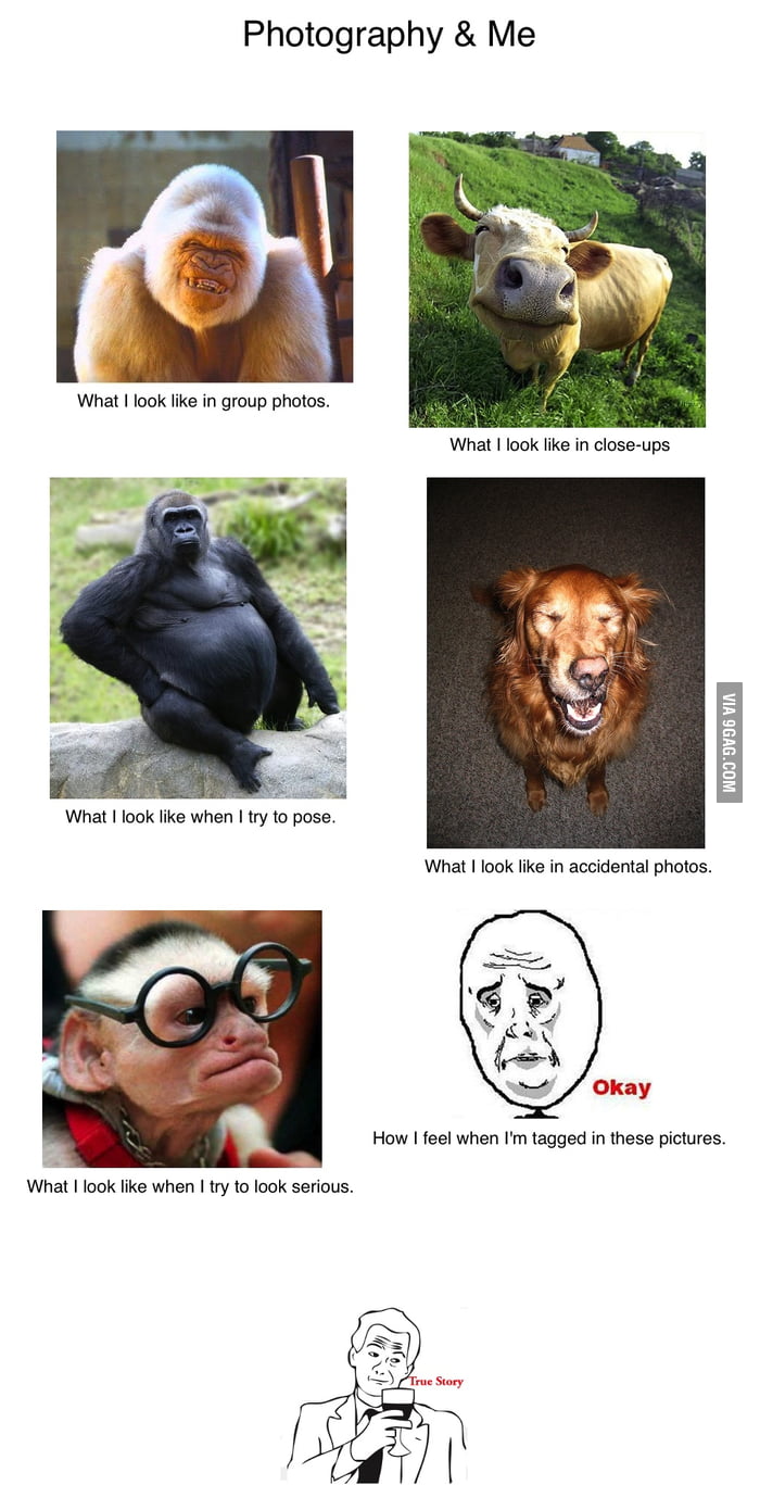 I'm not photogenic... - 9GAG