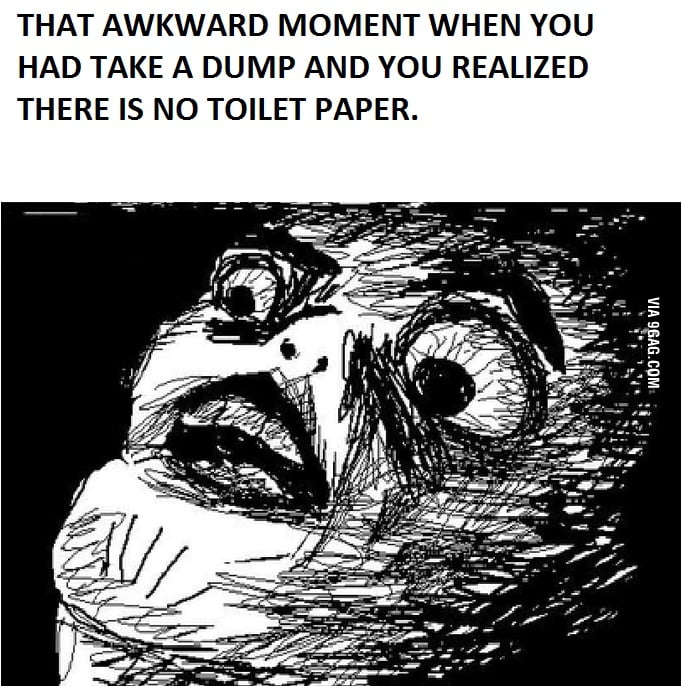 That awkward moment when you take a dump... - 9GAG