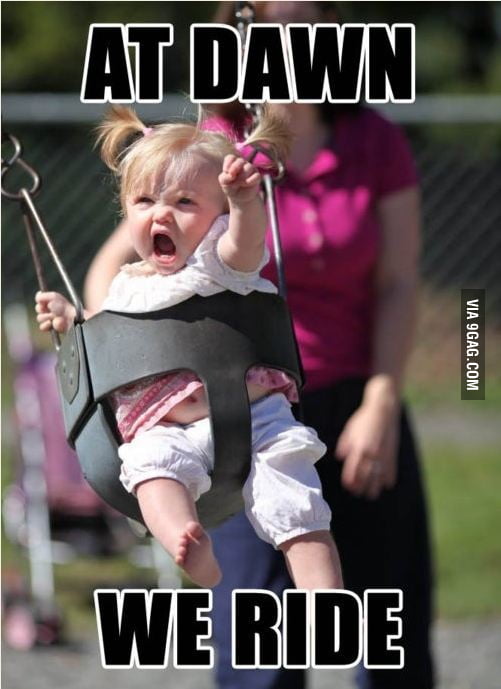 At dawn we ride - 9GAG