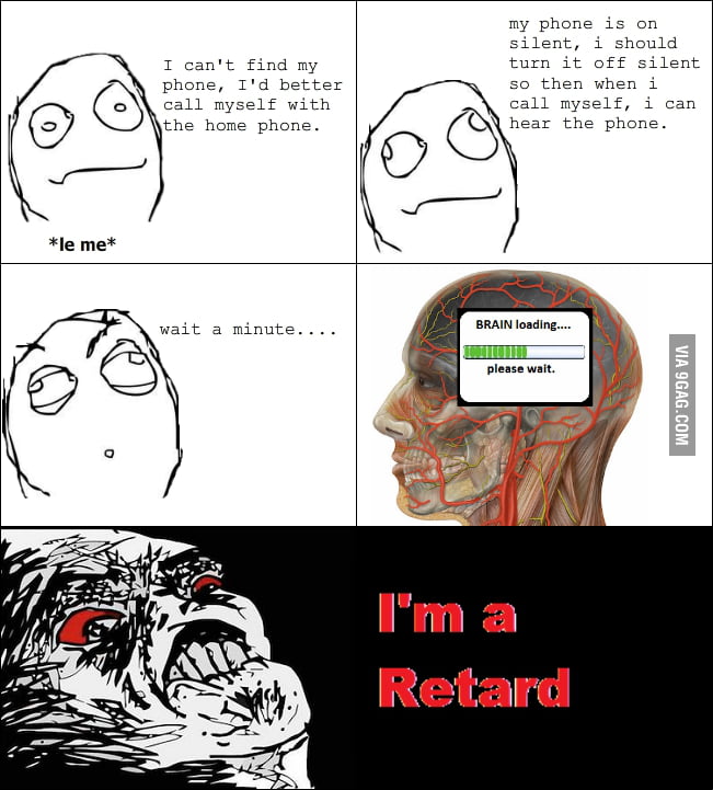 I'm a freaking retard - 9GAG