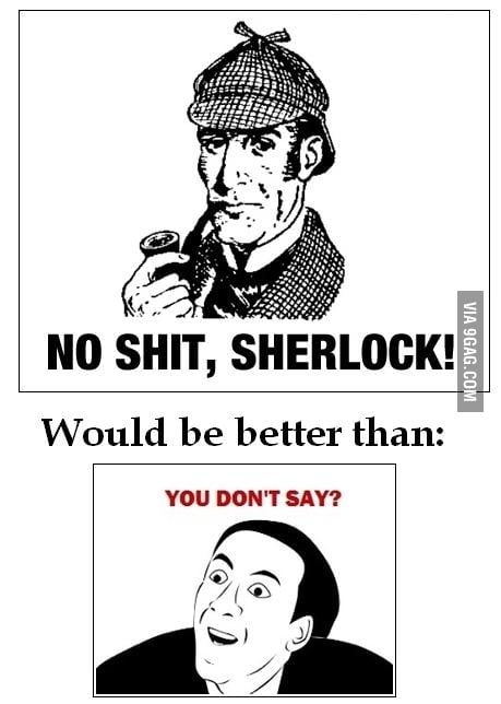 No shit Sherlock! - 9GAG