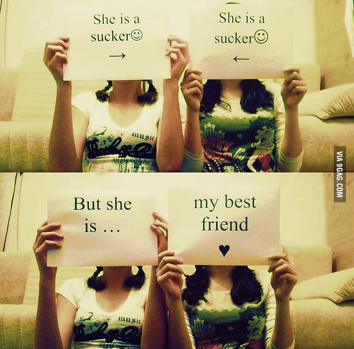 Best friends&suckers - 9GAG