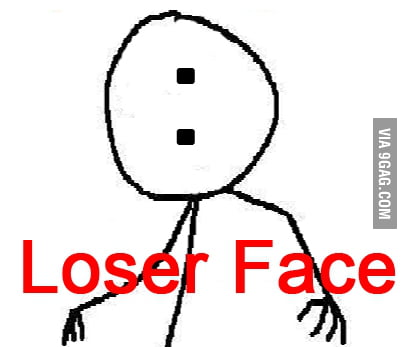 Loser Face - 9GAG