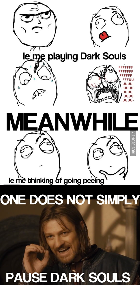 One does not simply pause Dark Souls - 9GAG
