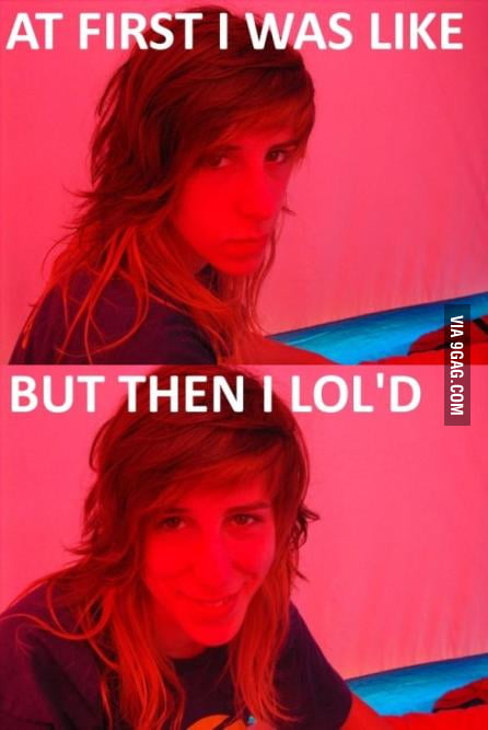 At first I was like... - 9GAG