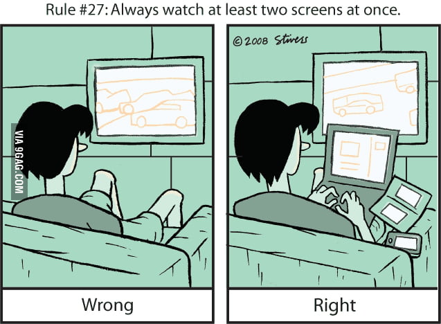 Always watch at least two screens at once - 9GAG