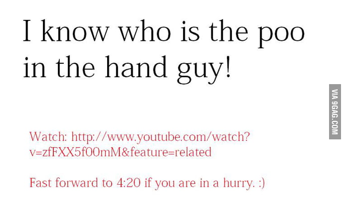 The mystery of poo in the hand guy... - 9GAG