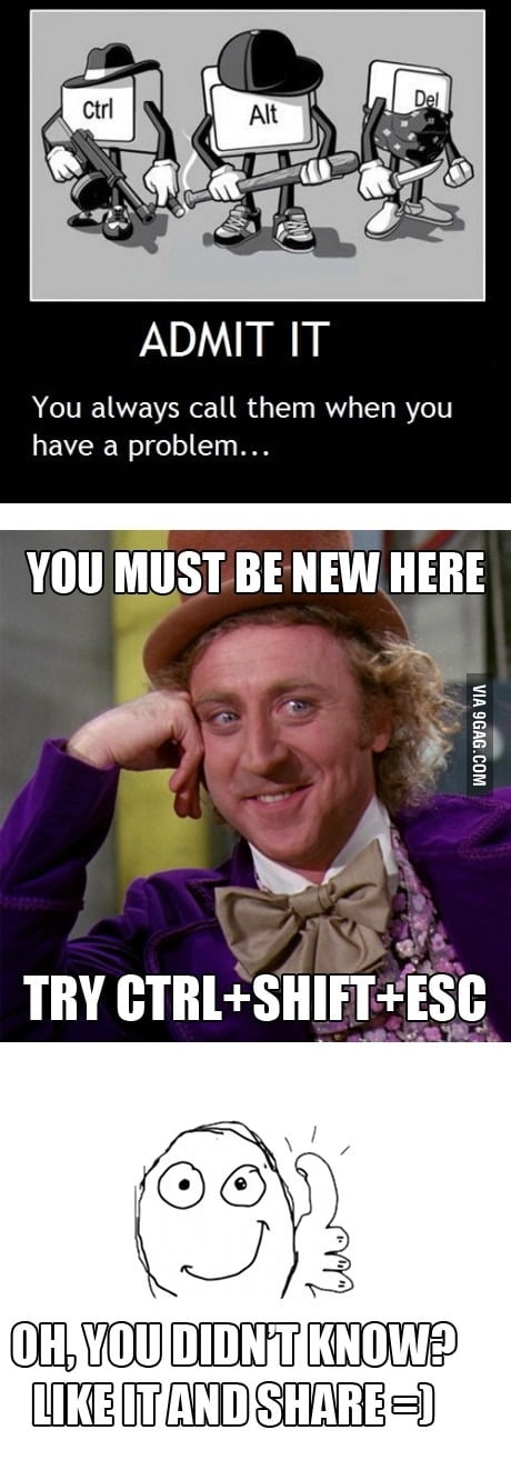 Ctrl+alt+del? Try Ctrl+shift+esc... quicker! - 9GAG