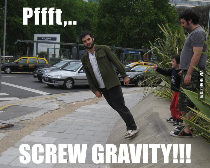 Screw Gravity - 9GAG