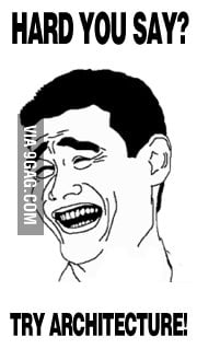 When non-architecture student say their course is hard.. - 9GAG