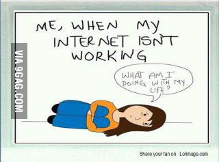 Life without Internet!! (You know its true :P) - 9GAG