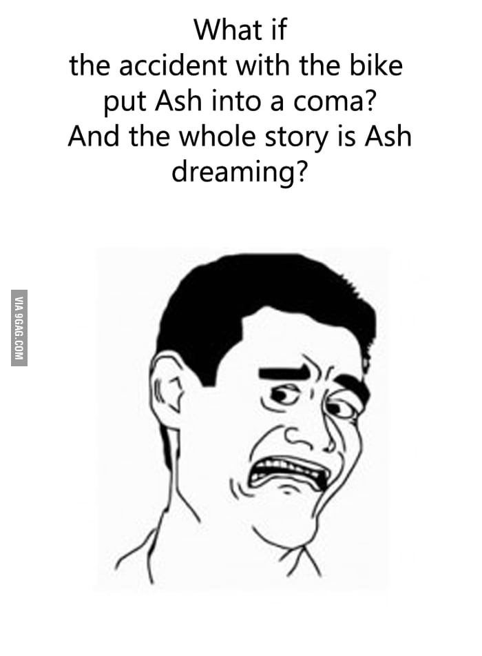 The Ash in coma theory - 9GAG