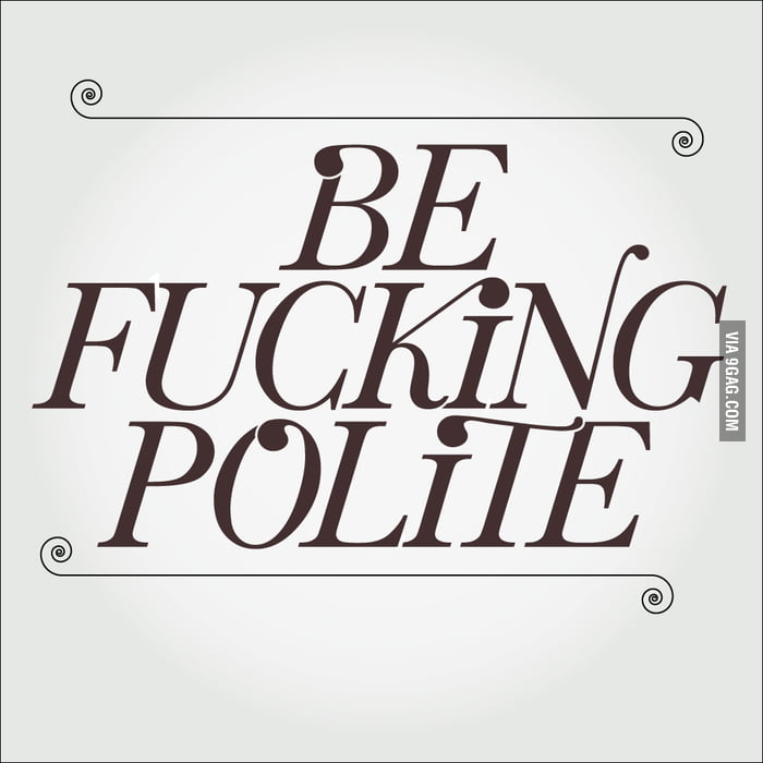 Please be polite - 9GAG