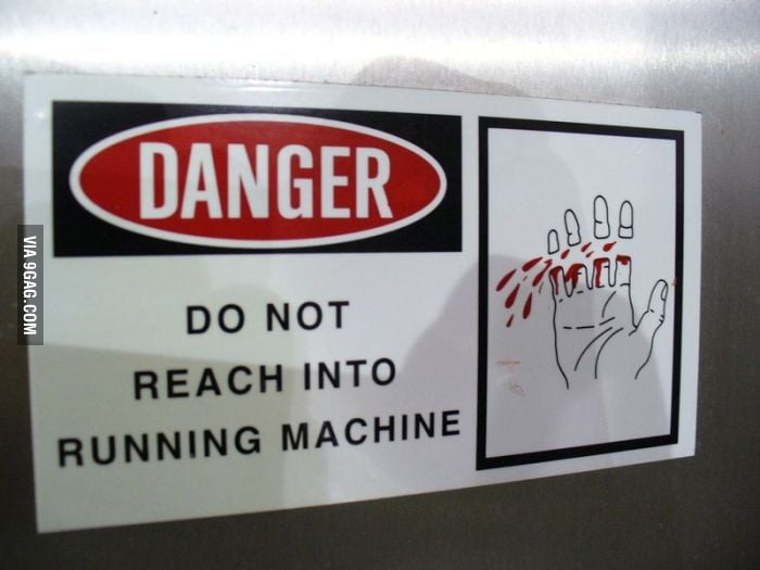 Do Not Reach Into Running Machine - 9GAG