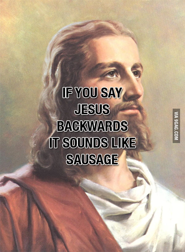 If you say JESUS backwards... - 9GAG