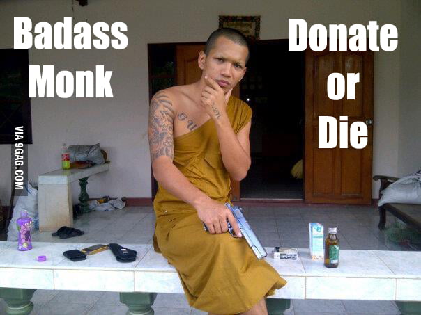 Badass Monk... Donate or Die - 9GAG