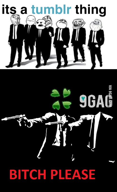 B*tch pl0x - 9GAG